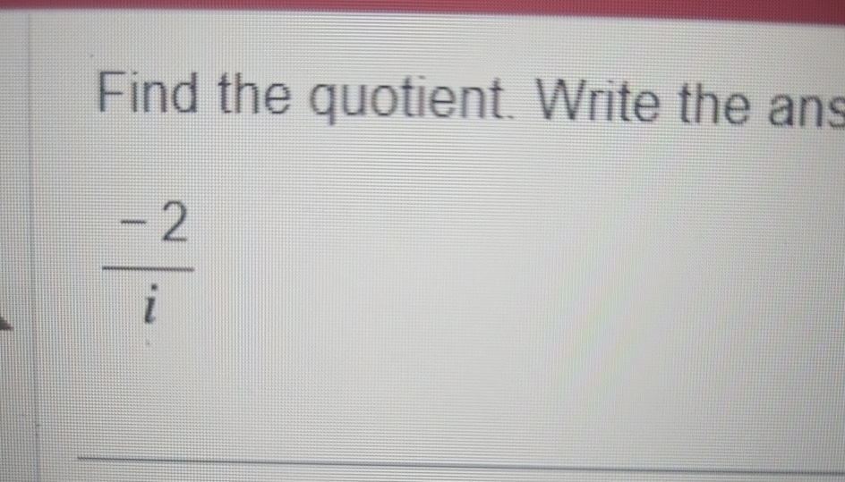 Solved Find the quotient. Write the ans-2i | Chegg.com