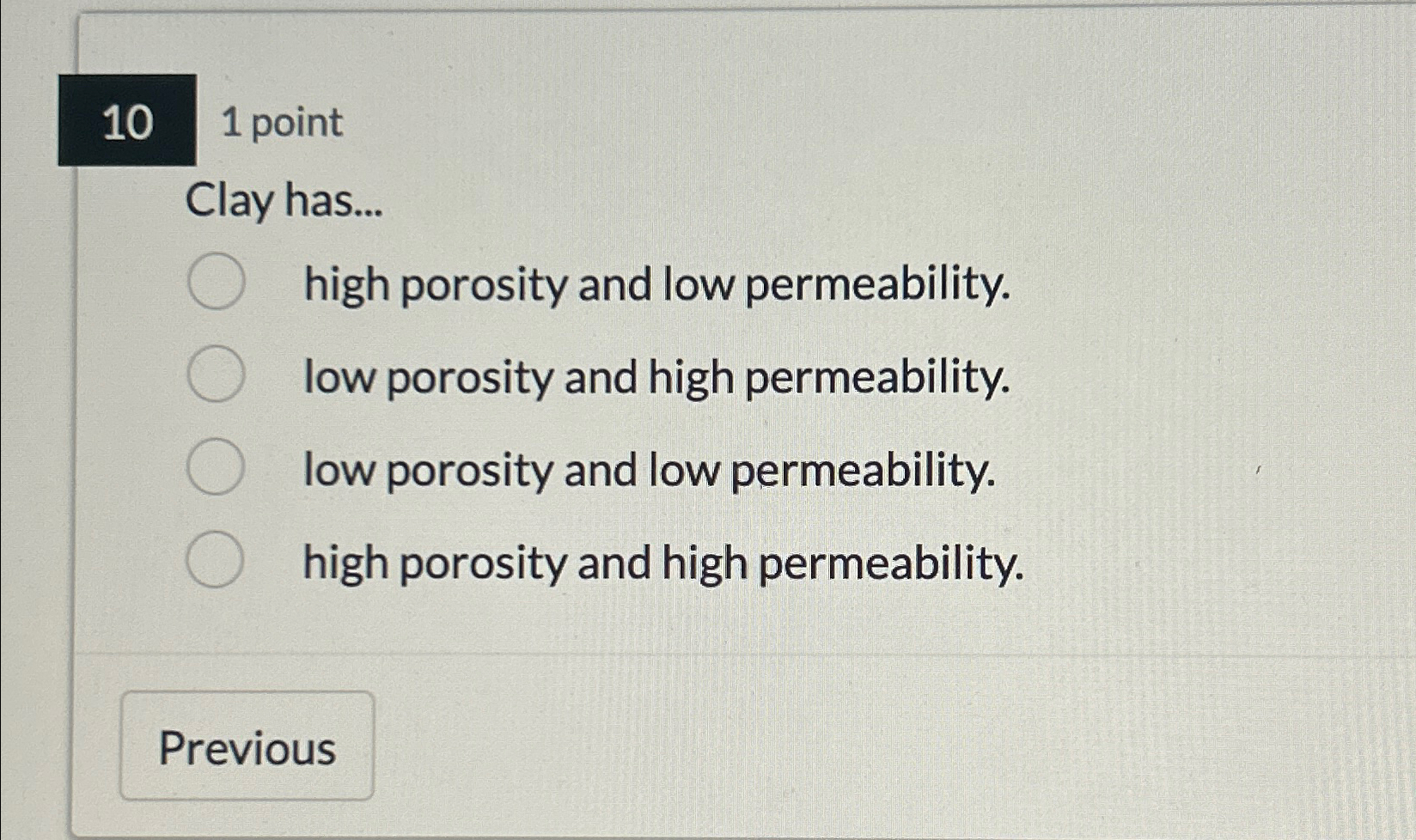 Solved 101 ﻿pointClay has...high porosity and low | Chegg.com