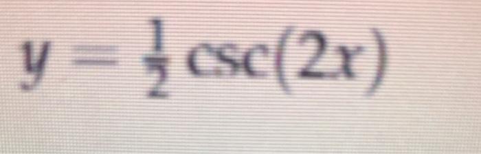 Solved y=21csc(2x)y=21csc(2x) | Chegg.com
