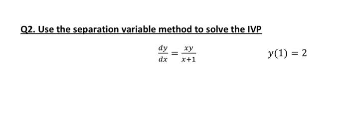 Solved Q2 Use The Separation Variable Method To Solve The