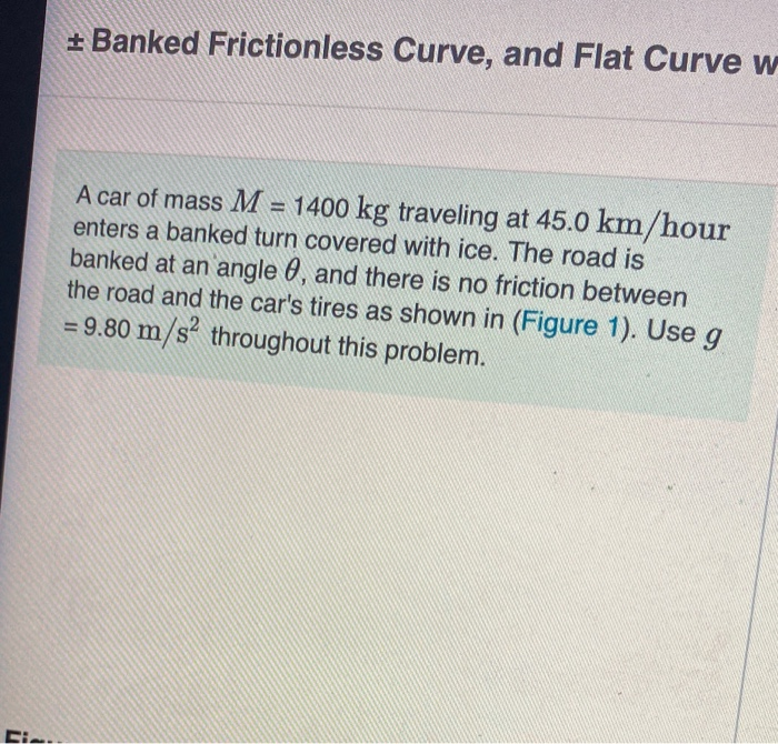 Solved Banked Frictionless Curve, and Flat Curve w A car of | Chegg.com