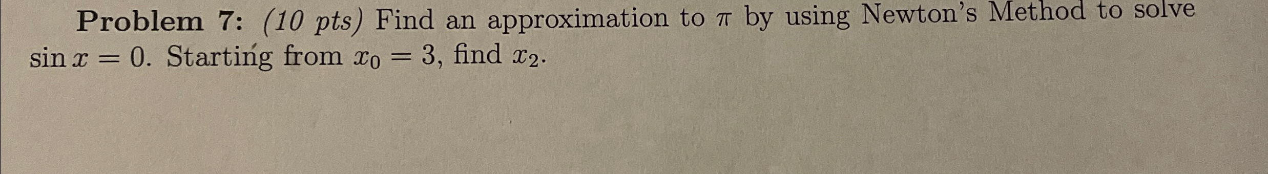 Solved Problem 7: (10 ﻿pts) ﻿Find an approximation to π ﻿by | Chegg.com