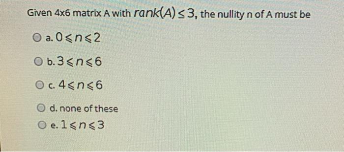 Solved Given 4x6 matrix A with rank(A)
