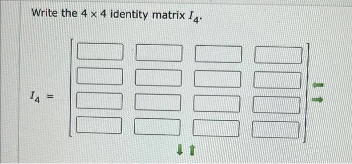 Solved Write the 4 x 4 identity matrix 14. 14 = TODO DODO | Chegg.com