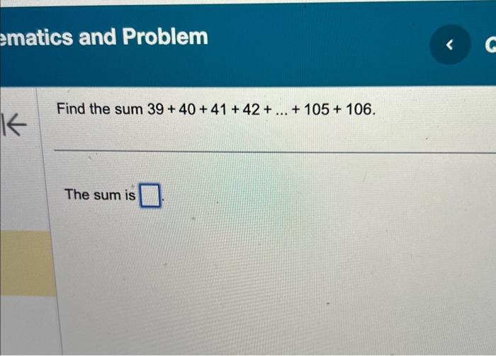 Solved Find the sum 39+40+41+42+…+105+106 The sum isUse the | Chegg.com