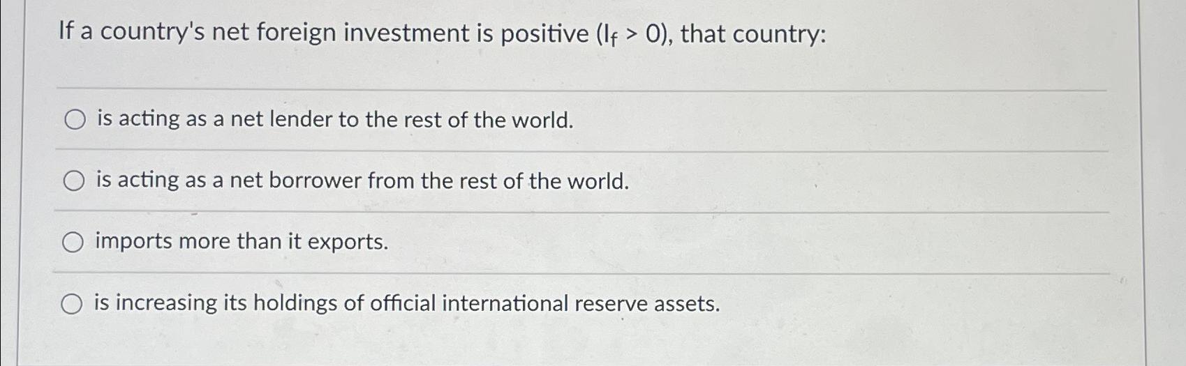 Solved If a country's net foreign investment is positive | Chegg.com