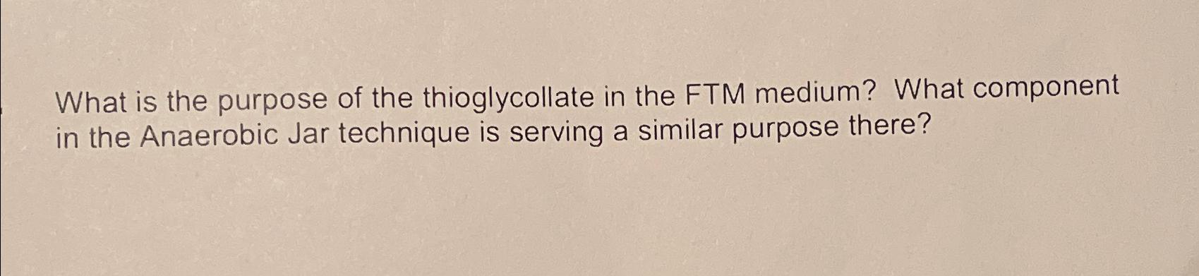 Solved What is the purpose of the thioglycollate in the FTM | Chegg.com