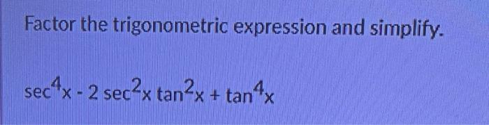 Solved Factor the trigonometric expression and simplify. | Chegg.com