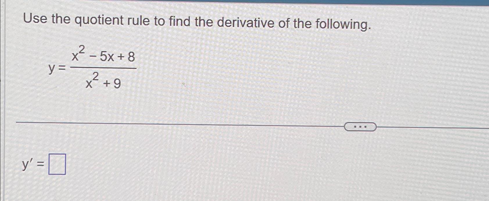 Solved Use the quotient rule to find the derivative of the | Chegg.com