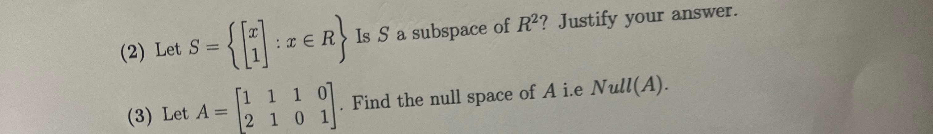 Solved (2) ﻿Let S={[x1]:xinR} ﻿Is S ﻿a subspace of R2 ? | Chegg.com