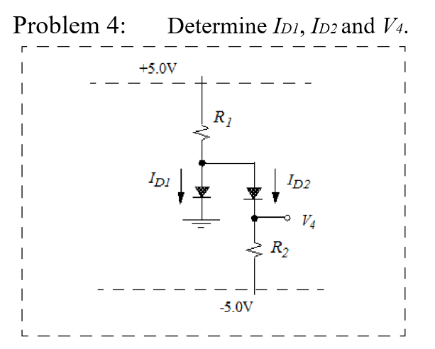 Solved Problem 4:Determine IDI,ID2 ﻿and V4. | Chegg.com