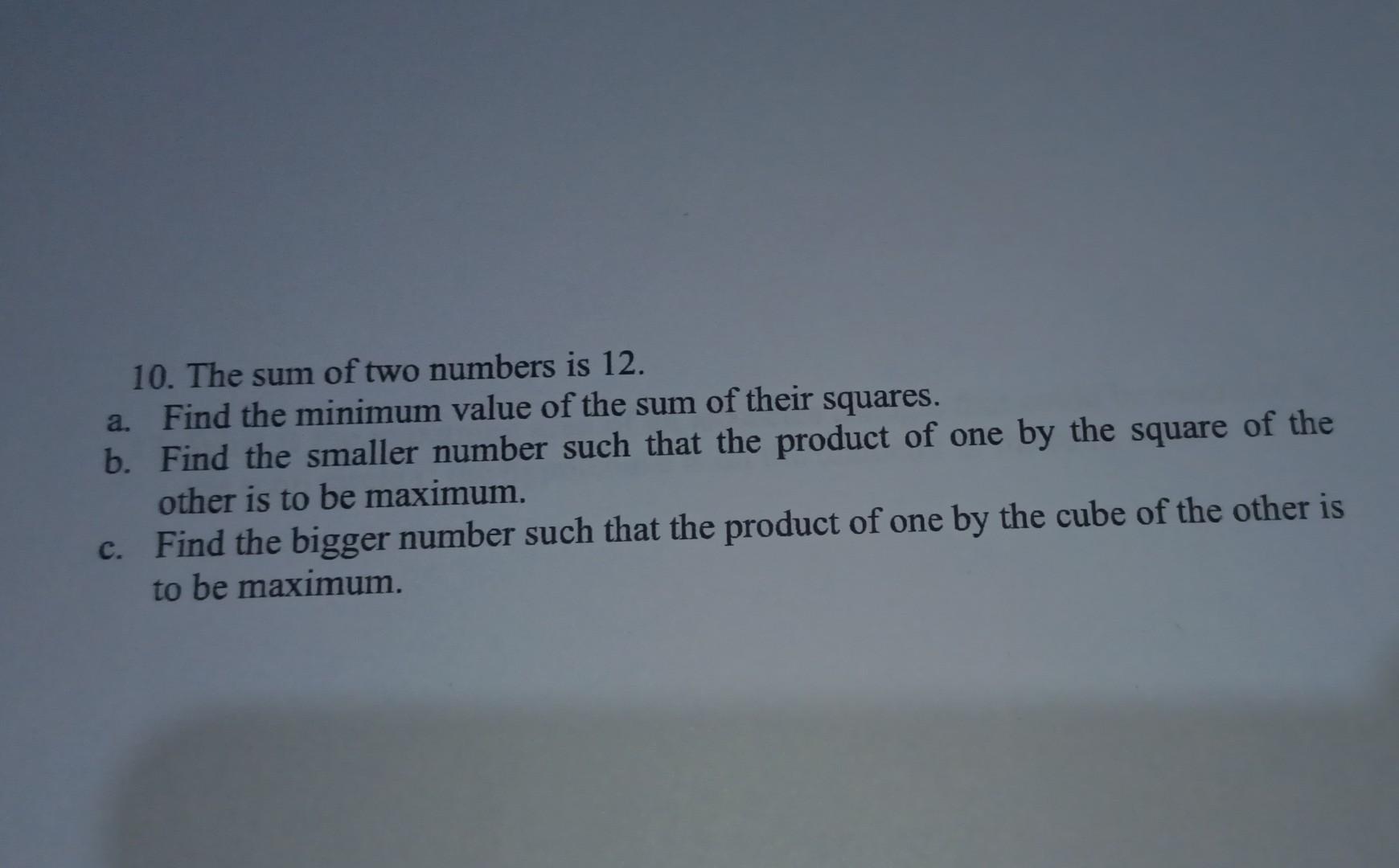 Solved 10. The sum of two numbers is 12. a. Find the minimum | Chegg.com