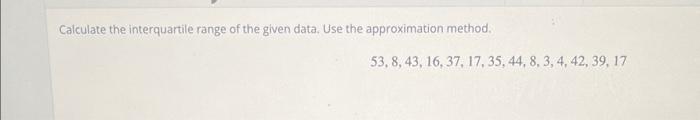 Solved Calculate the interquartile range of the given data. | Chegg.com