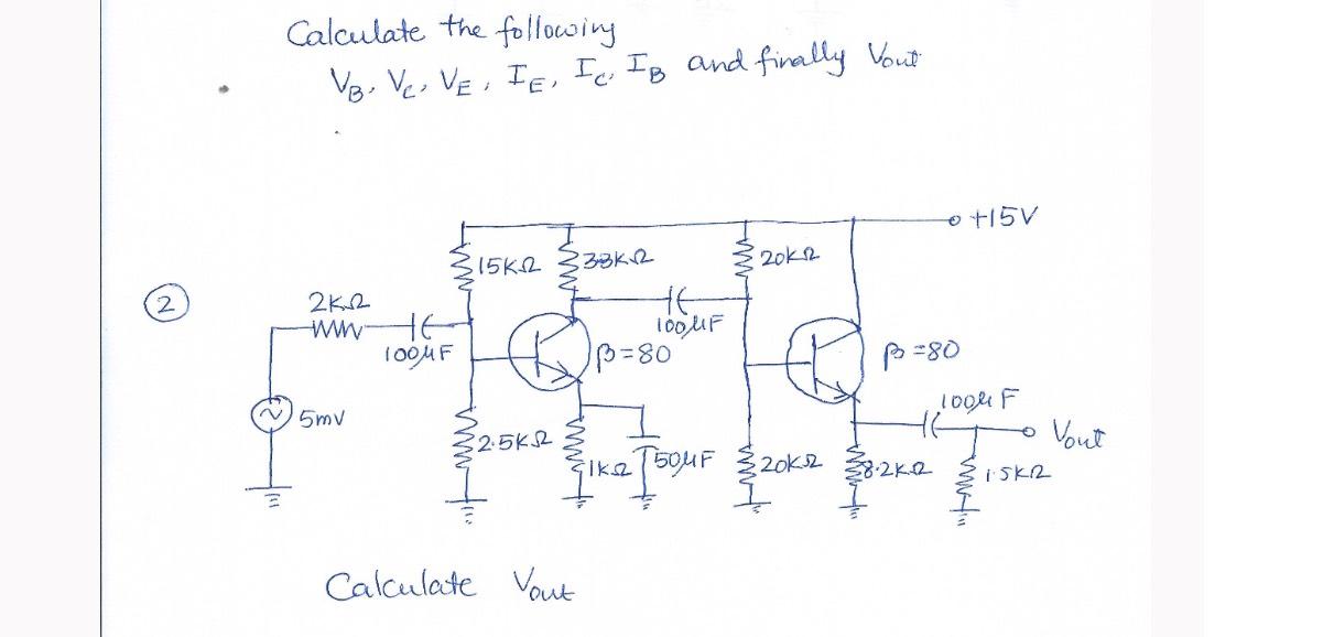 Solved Calculate the following,VB,VC,VE,IE,IC,IB ﻿and | Chegg.com