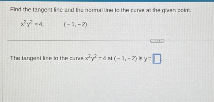 Solved Find the tangent line and the normal line to the | Chegg.com Solved Find the tangent line and the normal line to the | Chegg.com
