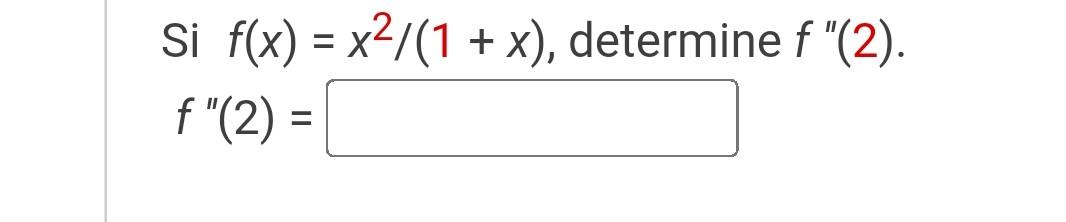 Solved Si f(x)=x2/(1+x), determine f′′(2). f′′(2)= | Chegg.com