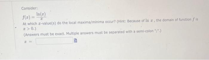 Solved Consider: f(x)=xln(x) At which x-value(s) do the | Chegg.com