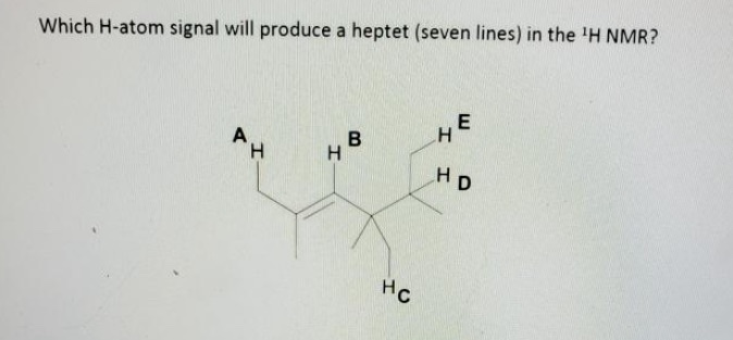 Solved Which H-atom signal will produce a heptet (seven | Chegg.com