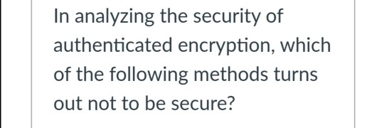 Solved In analyzing the security of authenticated | Chegg.com