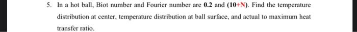 Solved 5. In a hot ball, Biot number and Fourier number are | Chegg.com