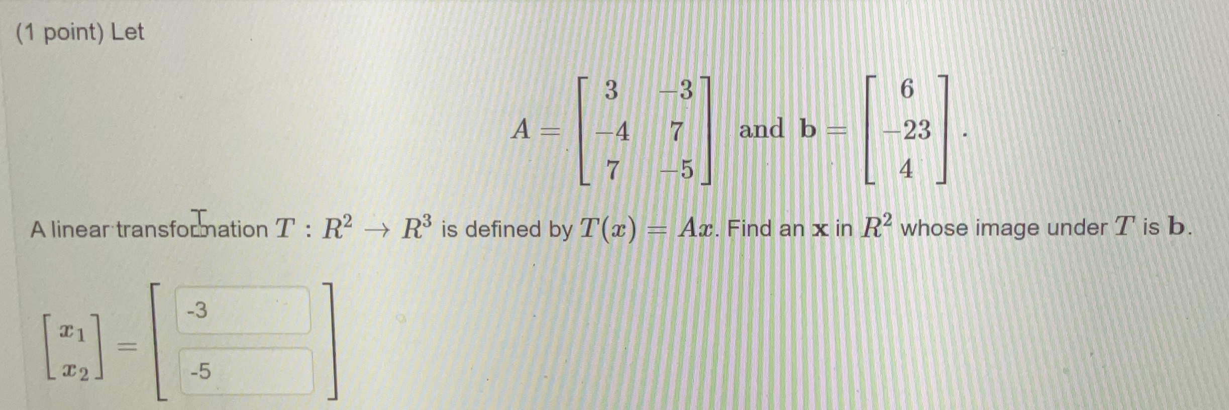 Solved (1 ﻿point) ﻿LetA=[3-3-477-5] ﻿and b=[6-234]A linear | Chegg.com