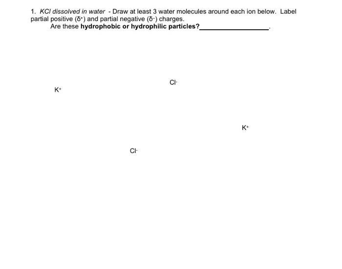 Solved 1. KCl dissolved in water - Draw at least 3 water | Chegg.com