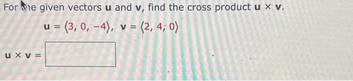 Solved For the given vectors u and v, find the cross product | Chegg.com