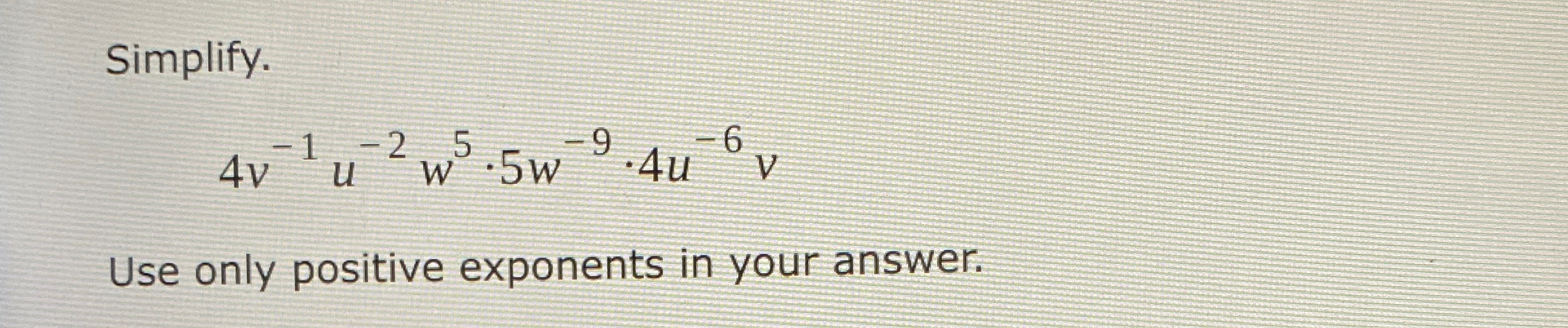 Solved Simplify.4v-1u-2w5*5w-9*4u-6vUse only positive | Chegg.com