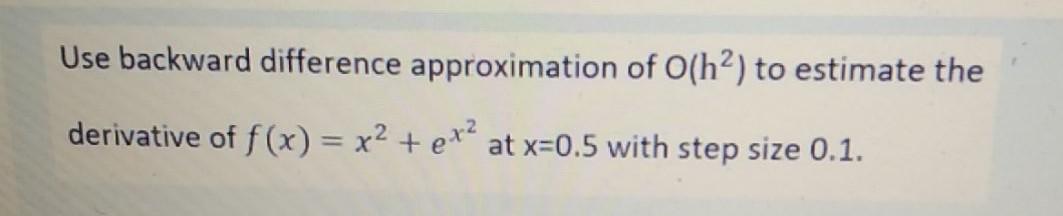 Solved Use backward difference approximation of Oſh?) to | Chegg.com