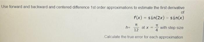 Solved Use forward and backward and centered difference 1st | Chegg.com