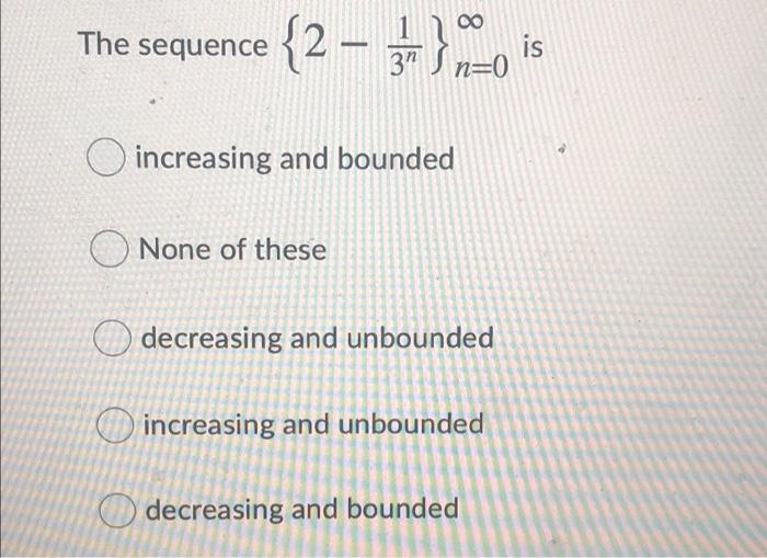 Solved The sequence {2 - 3 3 - is * }, 3" n=0 increasing and | Chegg.com