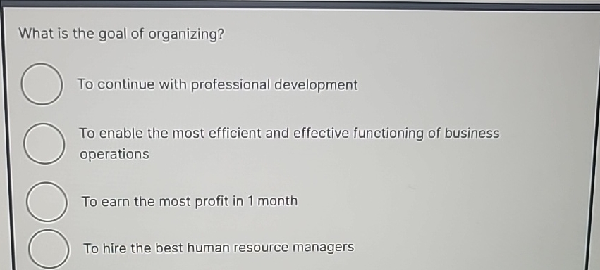 Solved What is the goal of organizing?To continue with | Chegg.com