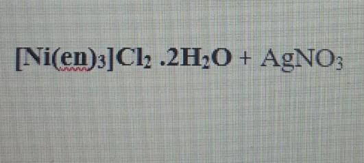 Solved Ni(en)3]CI: .2H2O + AgNO; | Chegg.com