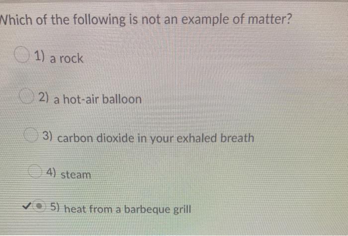 Solved Which of the following is not an example of matter? ( | Chegg.com