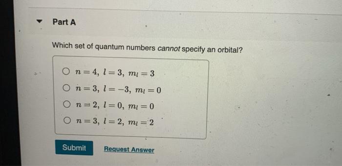 Solved Part A Which set of quantum numbers cannot specify an | Chegg.com