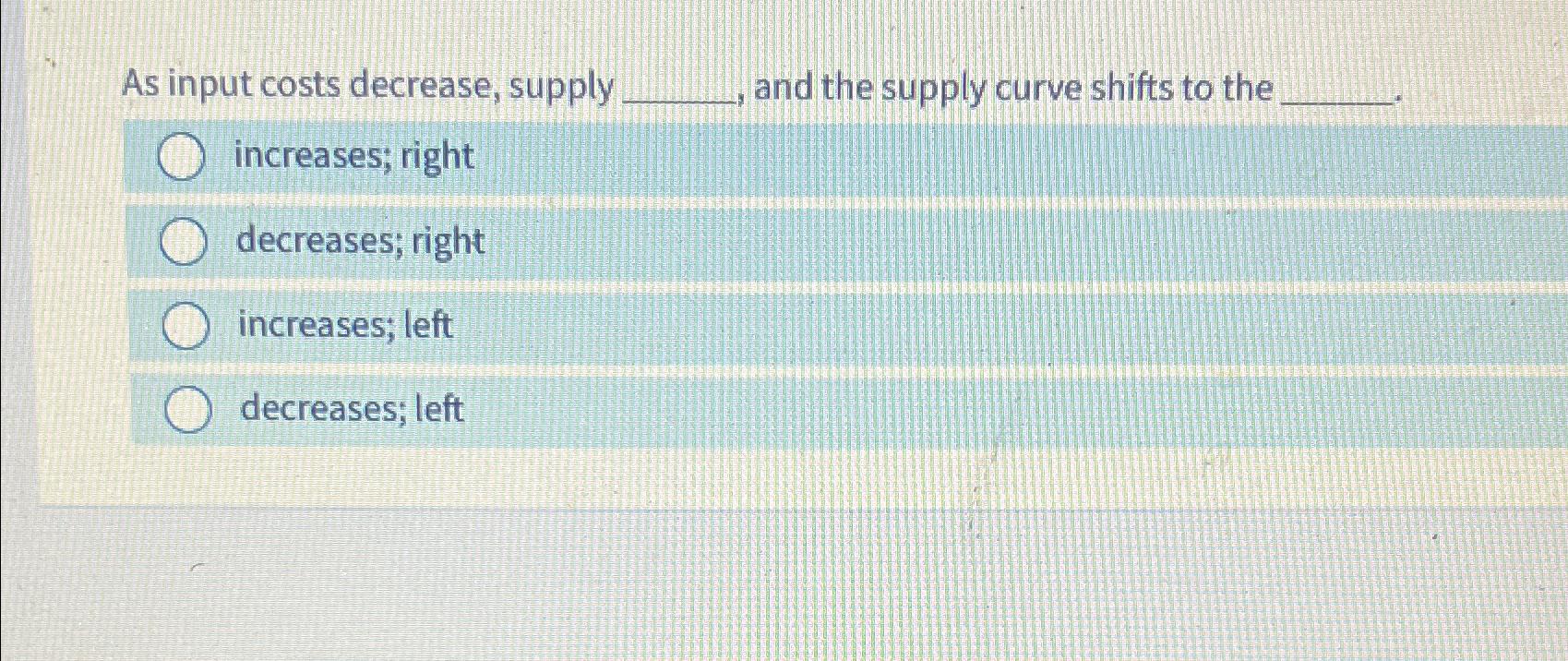 Solved As input costs decrease, supply and the supply curve | Chegg.com