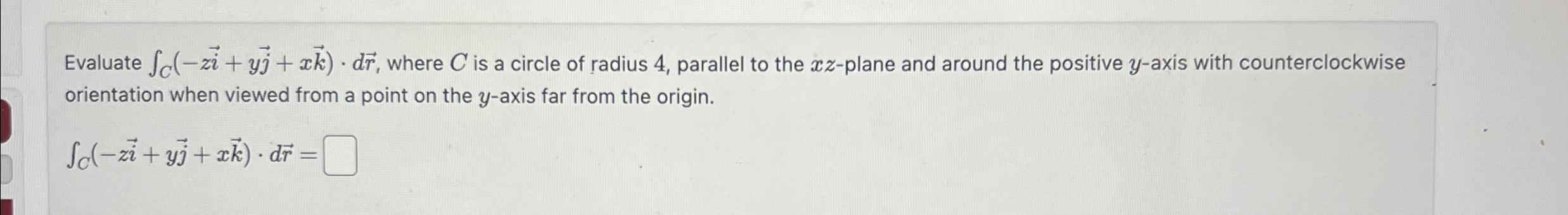 Solved Evaluate ∫C﻿(-zvec(i)+yvec(j)+xvec(k))*dvec(r), | Chegg.com
