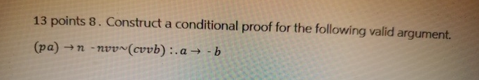 Solved 13 ﻿points 8 . ﻿Construct a conditional proof for the | Chegg.com