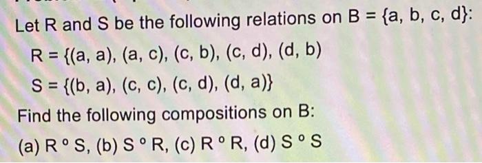 Solved Let R and S be the following relations on B={a,b,c,d} | Chegg.com