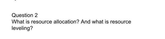 Solved Question 2 What is resource allocation? And what is | Chegg.com