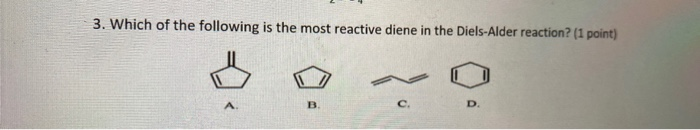 Solved 3. Which of the following is the most reactive diene | Chegg.com