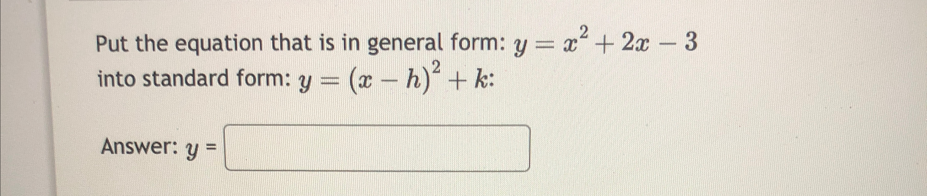 Solved Put the equation that is in general form: y=x2+2x-3 | Chegg.com