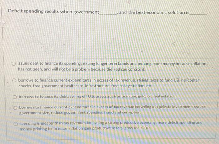 Solved Deficit spending results when government and the best | Chegg.com