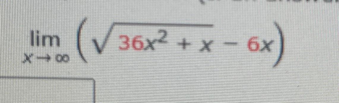 Solved limx→∞(36x2+x2-6x) | Chegg.com