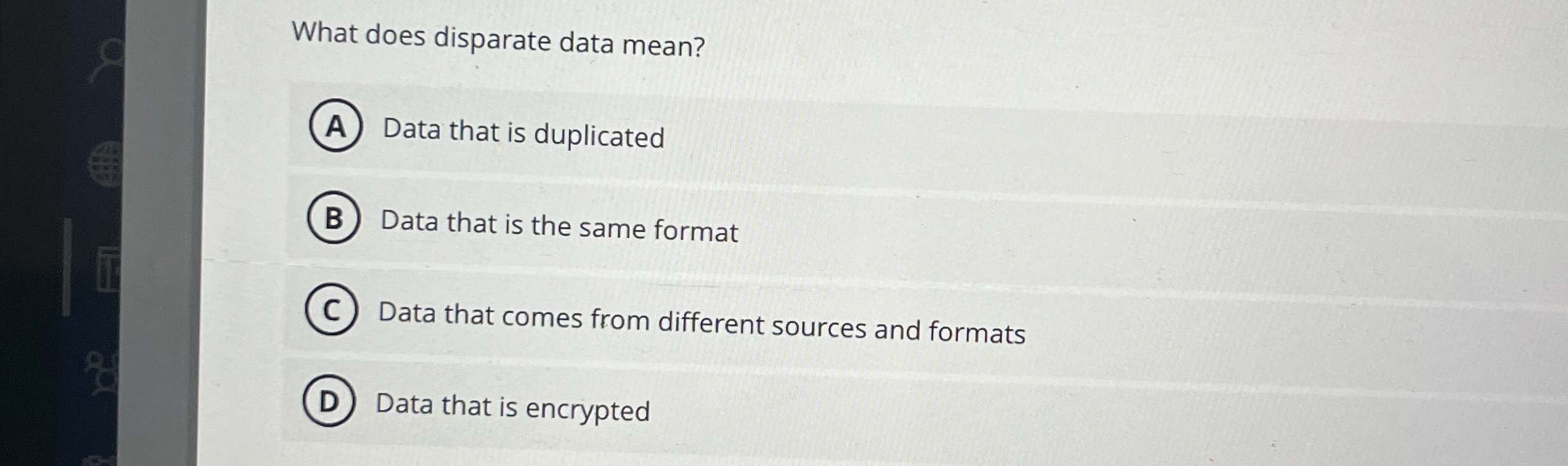 Solved What does disparate data mean?Data that is | Chegg.com