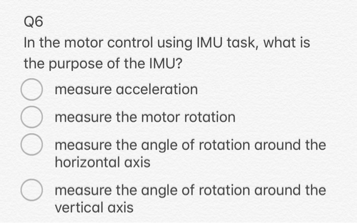 Solved Q6 In the motor control using IMU task, what is the | Chegg.com