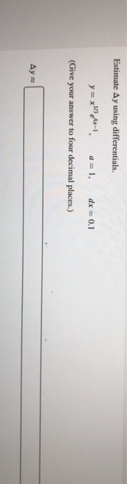 Solved Estimate Ay using differentials. y=x"Ax-!, a=1, dx = | Chegg.com