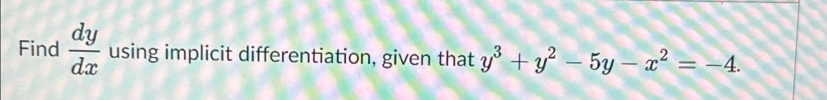 Solved Find dydx ﻿using implicit differentiation, given that | Chegg.com