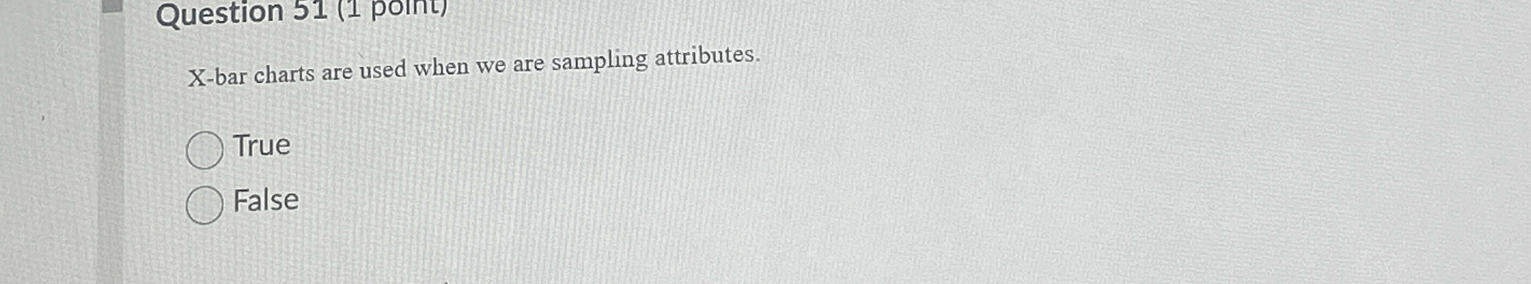 Solved Question 51 (1 ﻿point)X-bar charts are used when we | Chegg.com