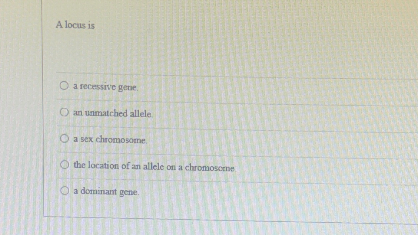 Solved A locus isa recessive gene.an unmatched allele.a sex | Chegg.com